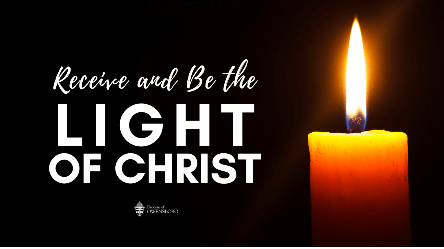 Receive and Be the Light of Christ – Diocese of Owensboro